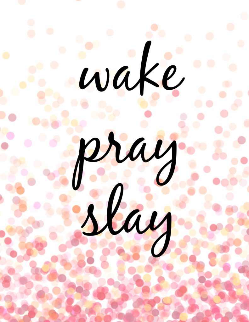 Wake Pray Slay Printable - Wake Pray And Slay - 791x1024 Wallpaper ...