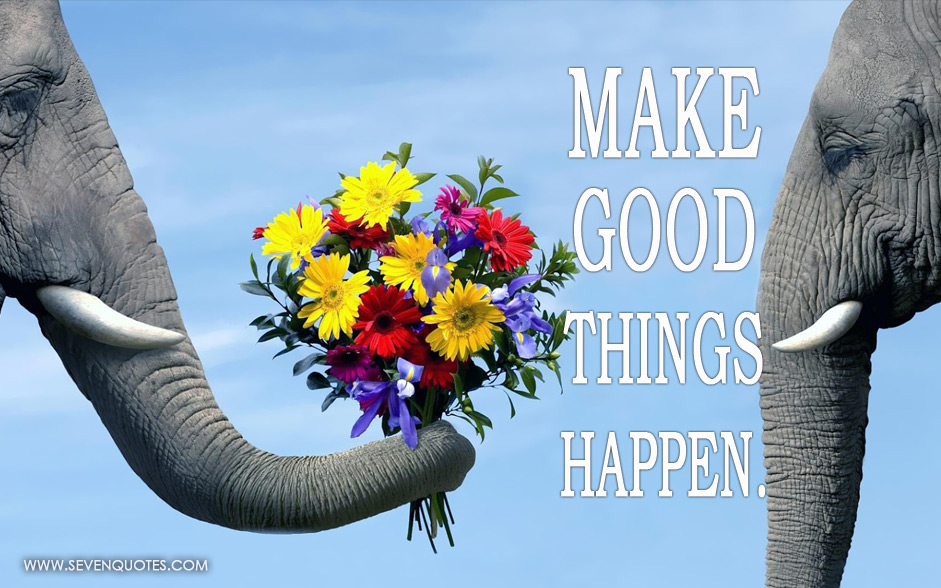 Make Good Things Happen - 941x588 Wallpaper - teahub.io